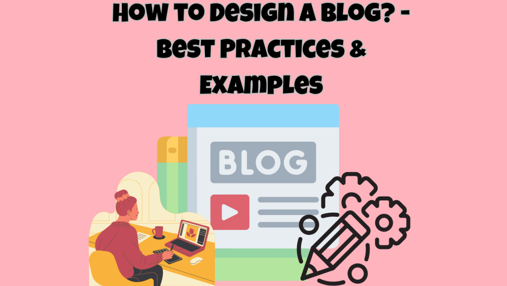 How to Design a Blog? - Best Practices and Examples